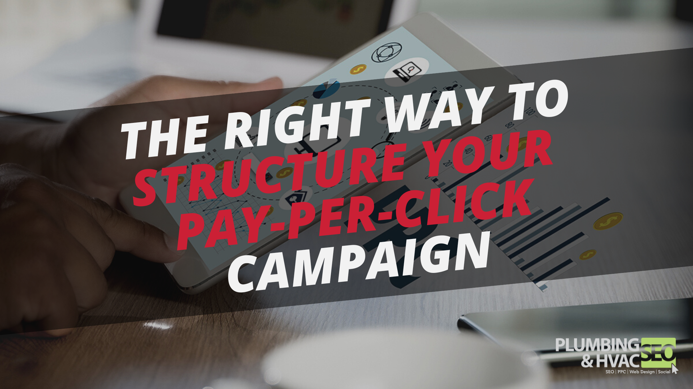 The Right Way to Structure Your Pay-Per-Click Campaign - Plumbing ...