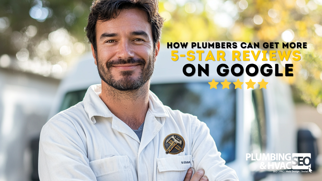 How Plumbers Can Get More 5-Star Reviews on Google - Plumbing & HVAC SEO